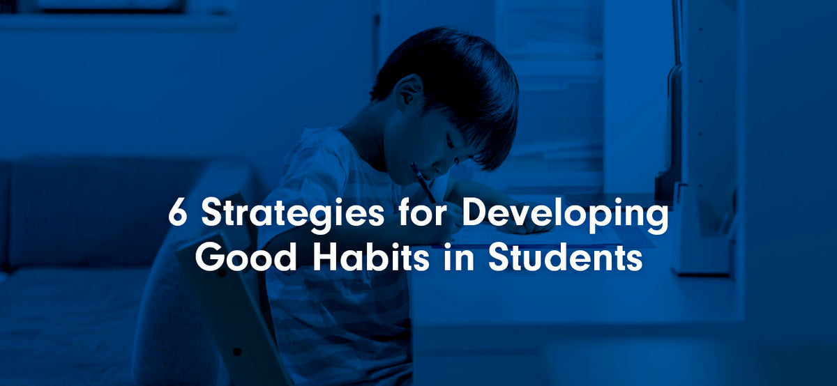 6 Strategies for Developing Good Habits in Students