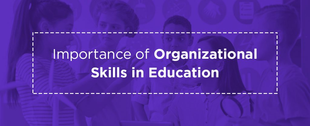 Why Are Organizational Skills Important for Students?